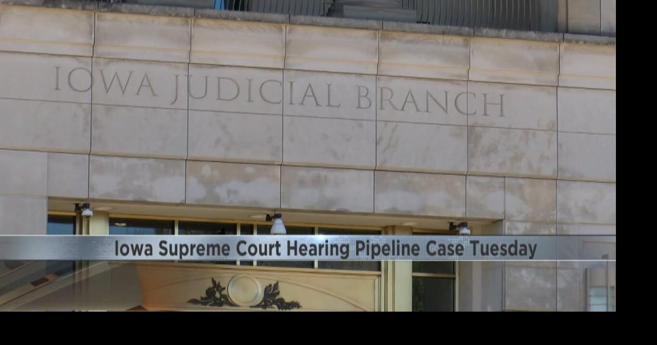 Iowa Supreme Court hearing arguments on proposed pipeline case Tuesday ...