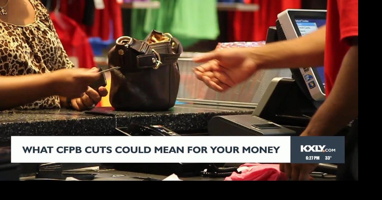 What CFBP cuts could mean for your money | Video | kxly.com