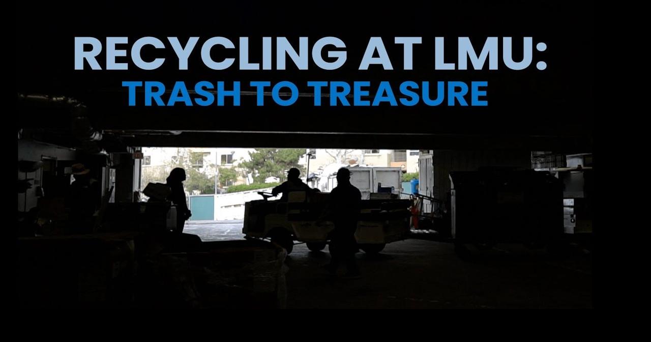Recycling at LMU: Trash to treasure | Videos | laloyolan.com