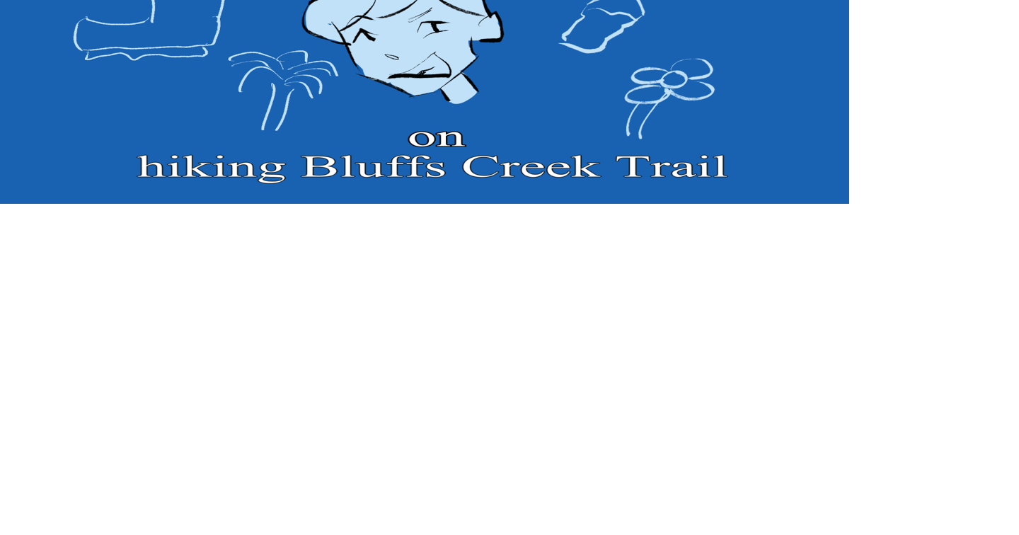 "Bad advice column: Your delusional friend on hiking Bluffs Creek Trail ...
