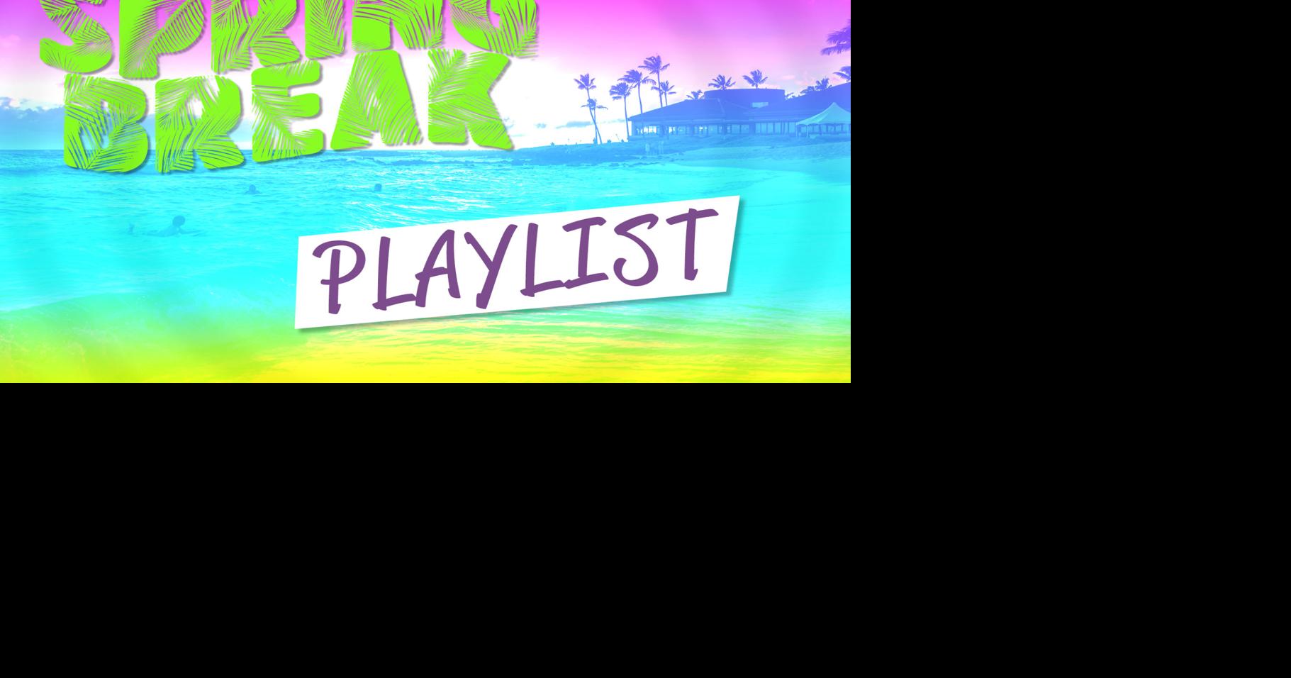 Spring Break Playlist | Arts And Entertainment | laloyolan.com