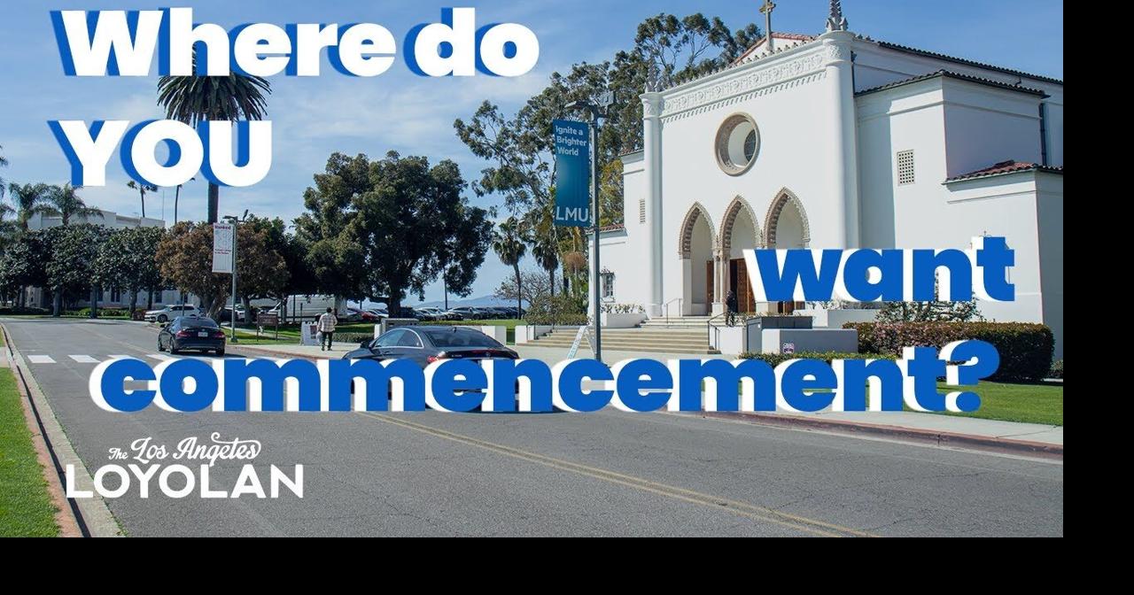 LMU students share where they want commencement to be held | Videos ...
