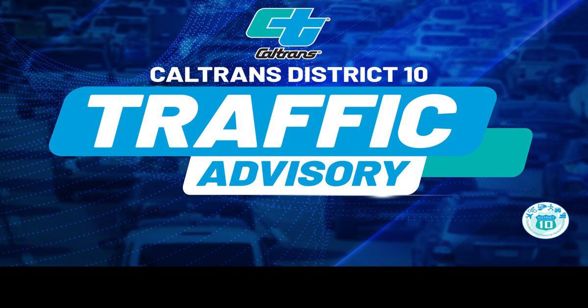 Caltrans District 10 Traffic Advisories for Amador, Calaveras and ...