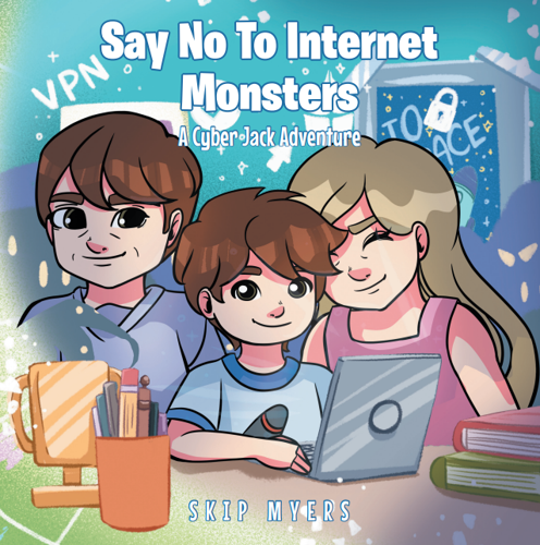 Skip Myers’s New Book, “Say No To Internet Monsters: A Cyber Jack ...