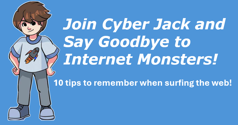Join Cyber Jack and Say Goodbye to Internet Monsters! 10 Tips to ...