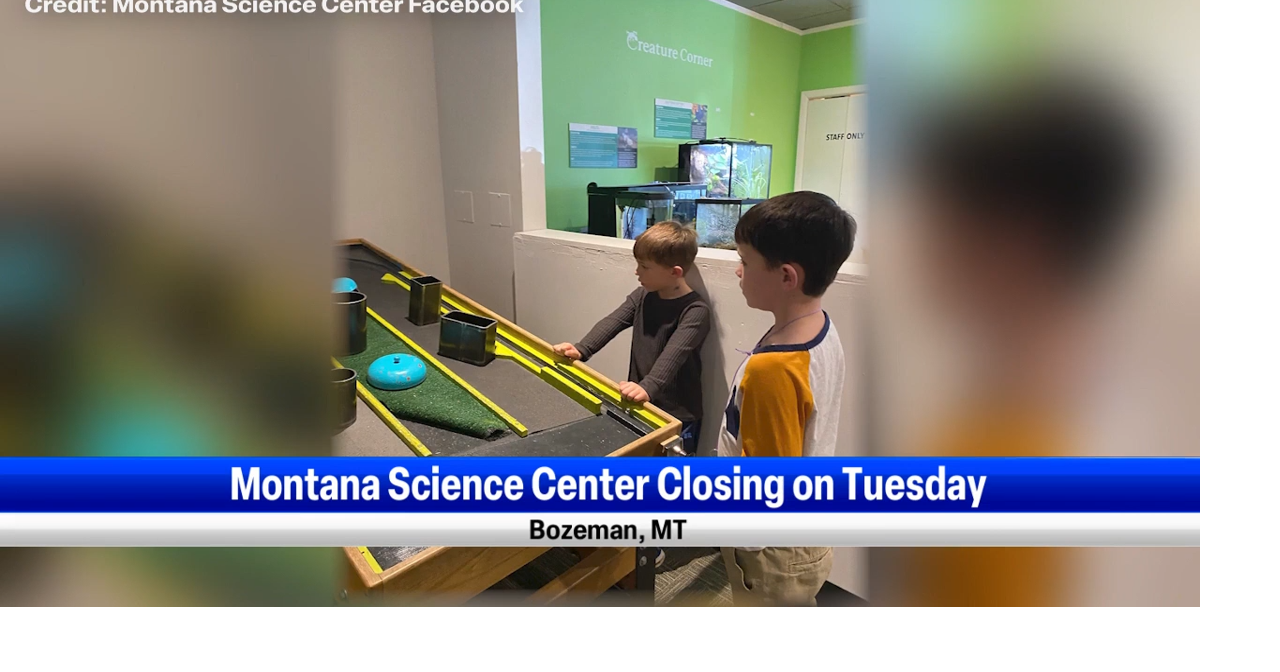 Bozeman Montana Science Center closing after 23 years of interactive ...