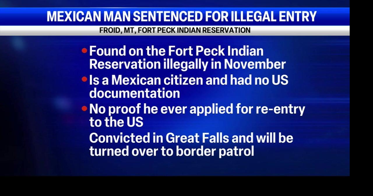 Mexican citizen sentenced for illegal re-entry on Fort Peck Reservation ...
