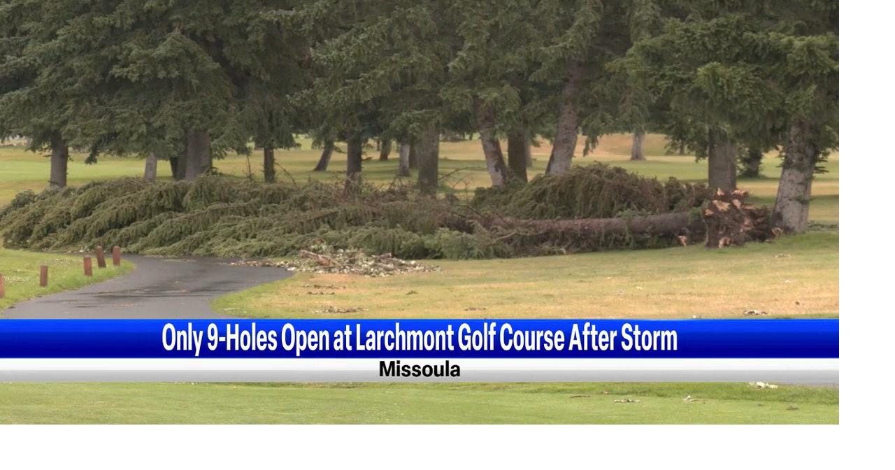 Larchmont Golf Course working through damage caused by storm | Missoula ...