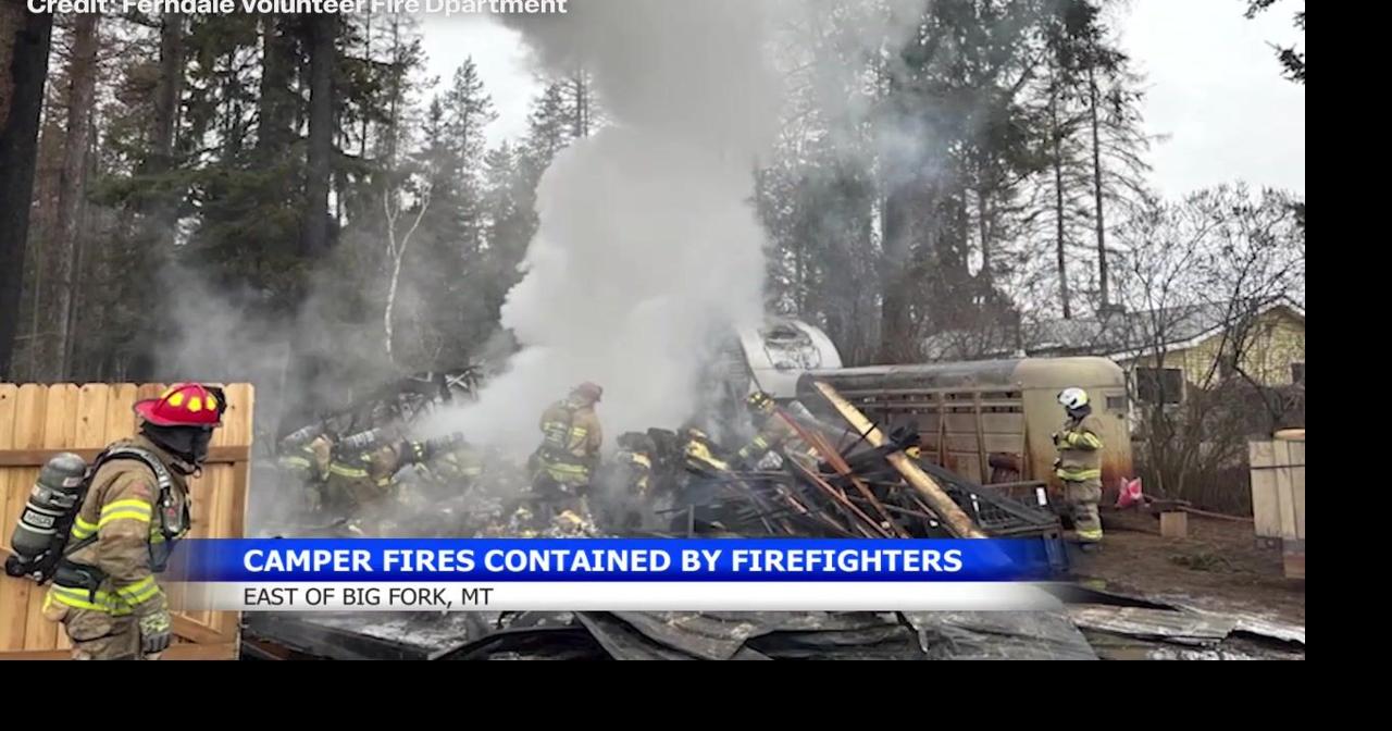Ferndale fire department quickly contains camper blaze | Kalispell News ...
