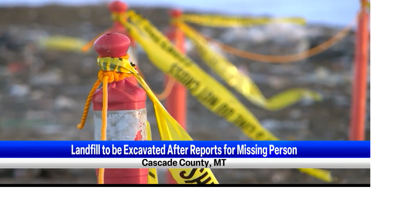 Authorities search Cascade County landfill for missing woman's remains | Great Falls News ...