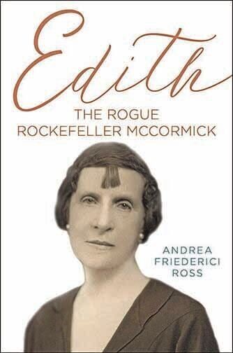 ‘Edith: The Rogue Rockefeller McCormick’ by Andrea Ross