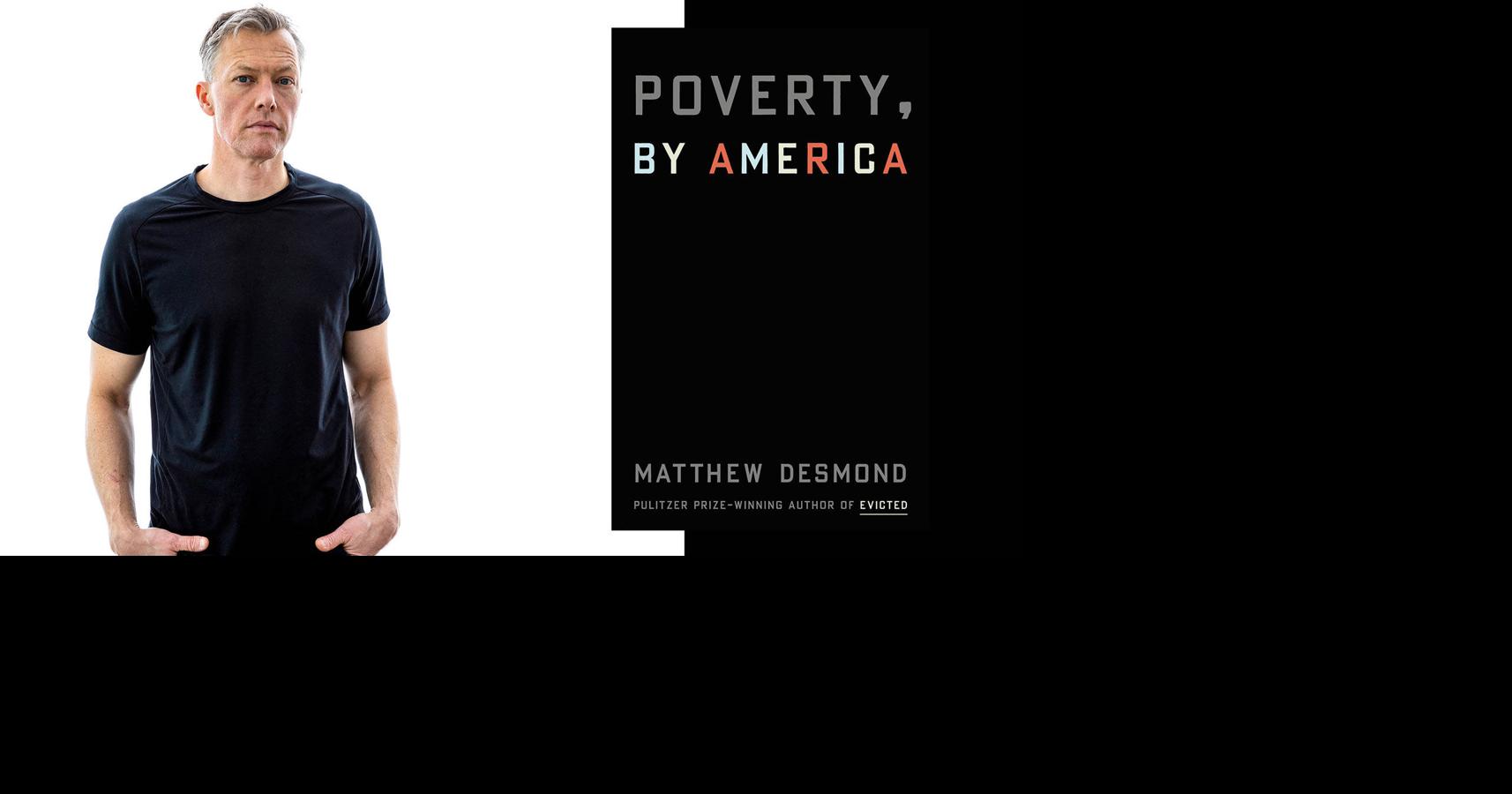 Matthew Desmond’s New Book Dispels Myths About Poverty in America ...