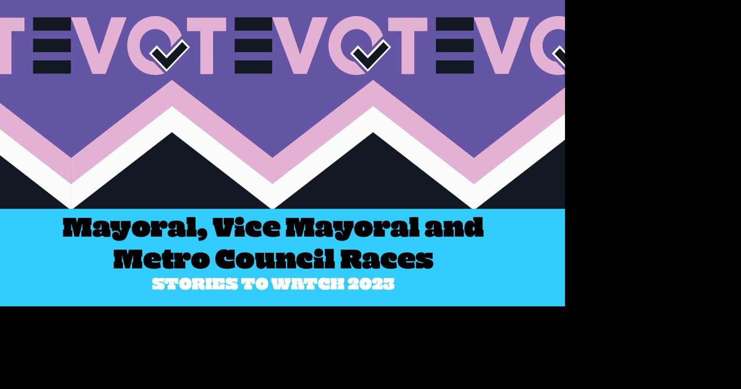 Stories to Watch 2023: Mayoral, Vice Mayoral and Metro Council Races ...