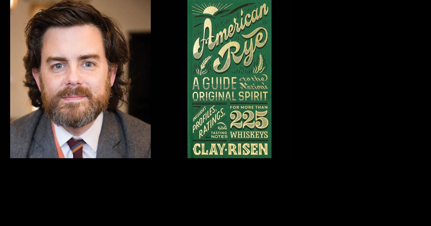 Clay Risen Talks Death, History and the Rebirth of America’s First Spirit | Books ...