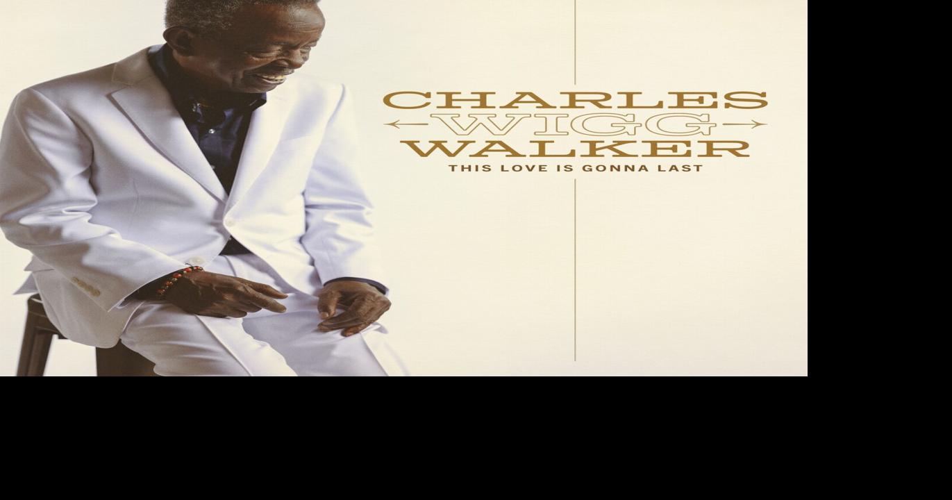 Recommended: Charles "Wigg" Walker, This Love Is Gonna Last | Nashville ...