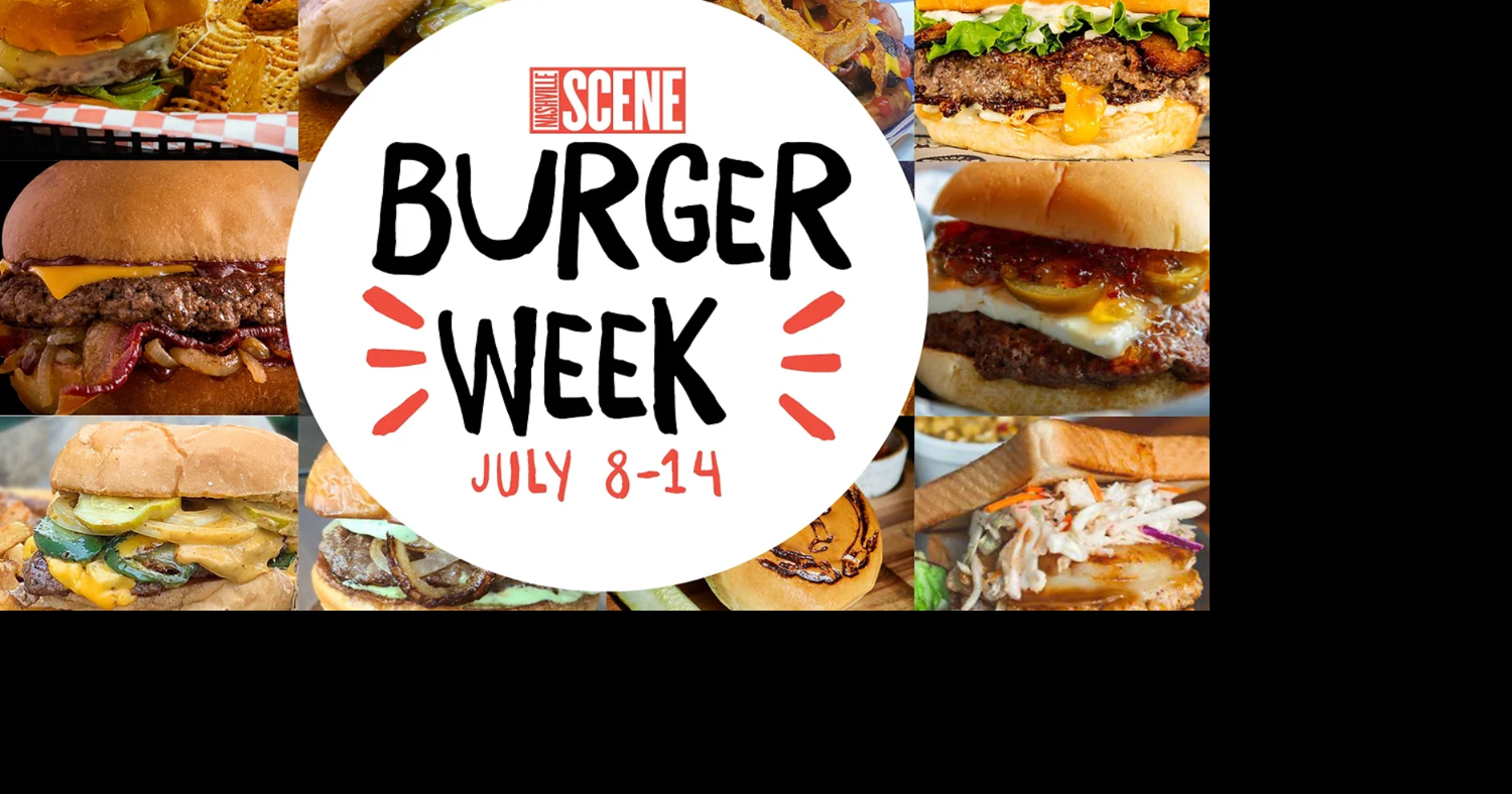 Get Ready for the Nashville Scene's Burger Week! | Bites ...