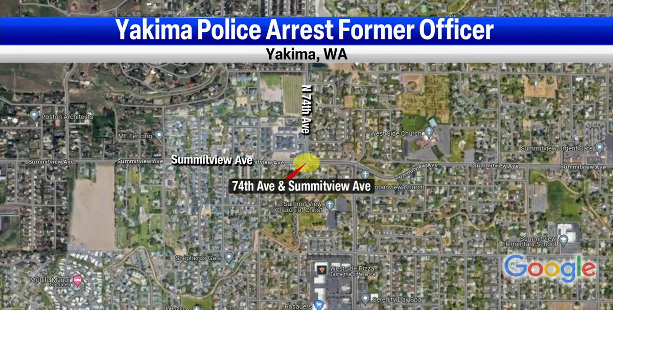 Former Yakima PD Officer arrested after possible domestic violence ...