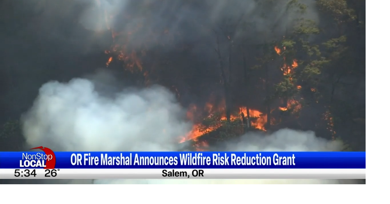 Oregon Fire Marshal announces Wildfire Risk Reduction Grant | News ...
