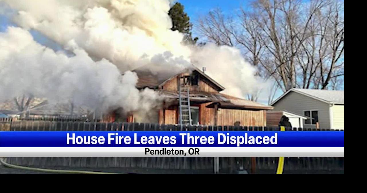Three people in Pendleton displaced after a fire destroys their home ...