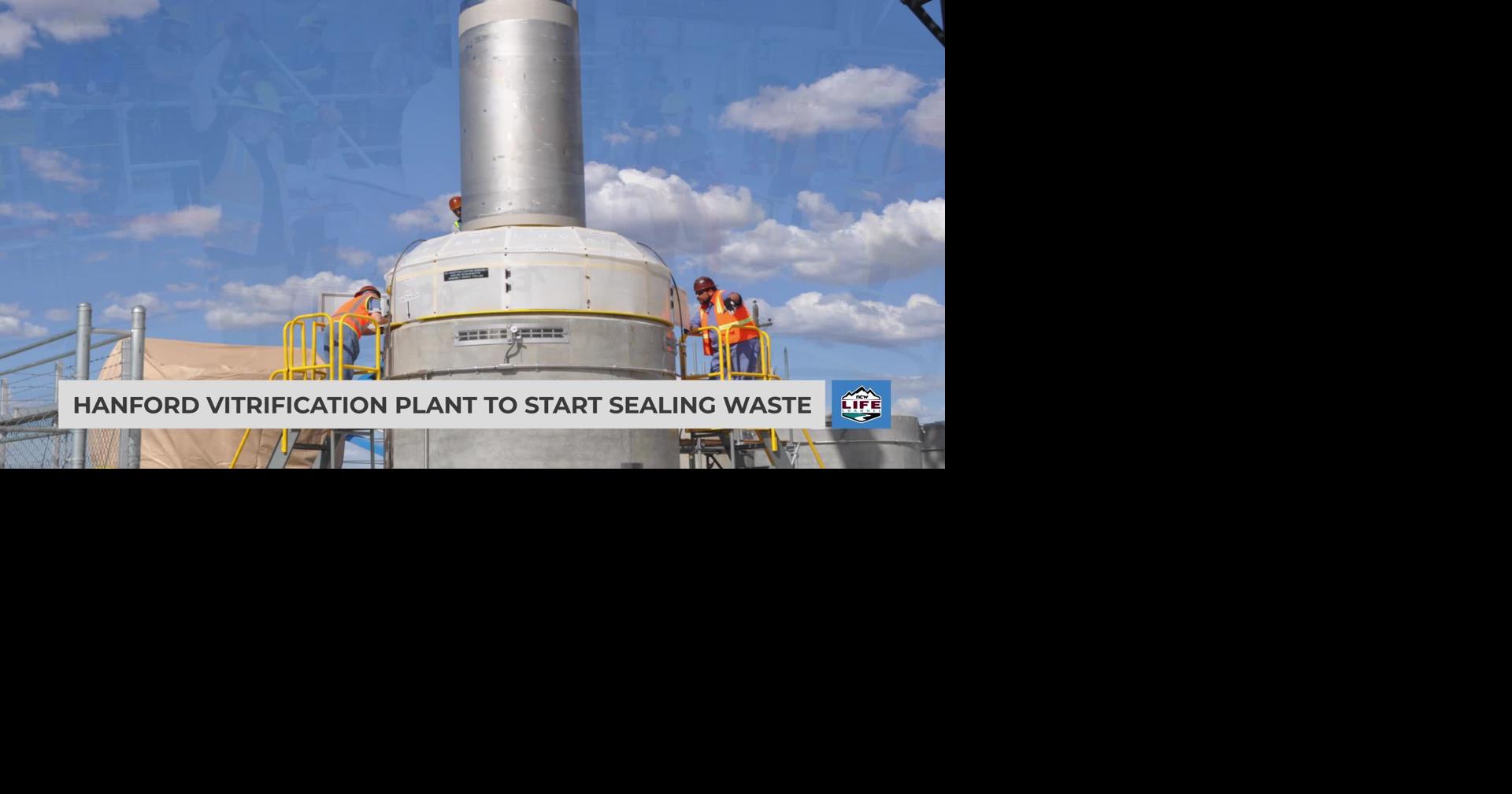 Hanford vitrification plant to start sealing waste | Videos | ncwlife.com