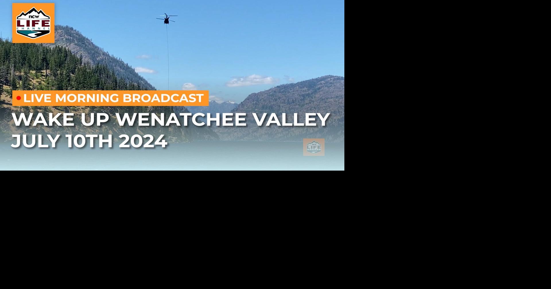 Wake Up Wenatchee Valley July 10th 2024 | Wake Up Wenatchee Valley ...