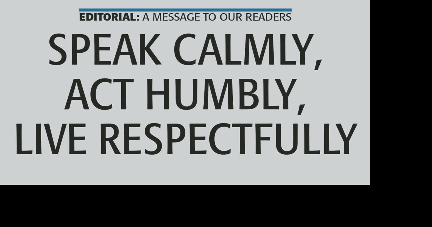Editorial | Speak calmly, act humbly, live respectfully | Editorials ...