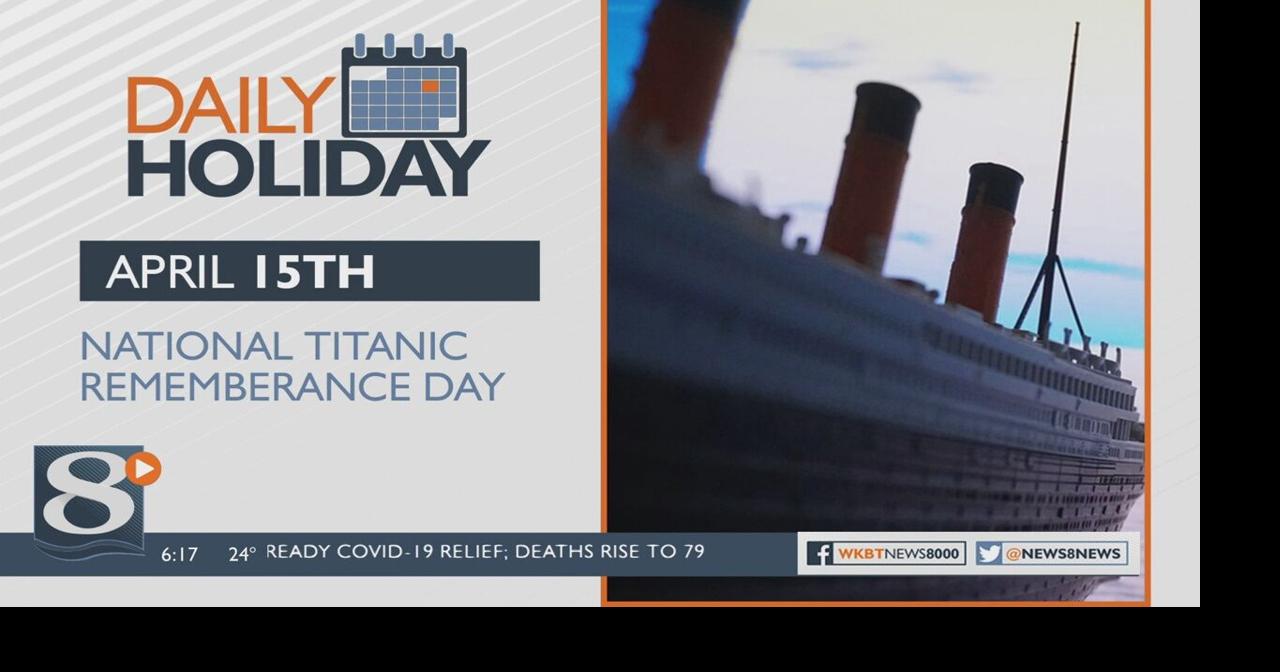 Daily Holiday – National Titanic remembrance day | Features | news8000.com