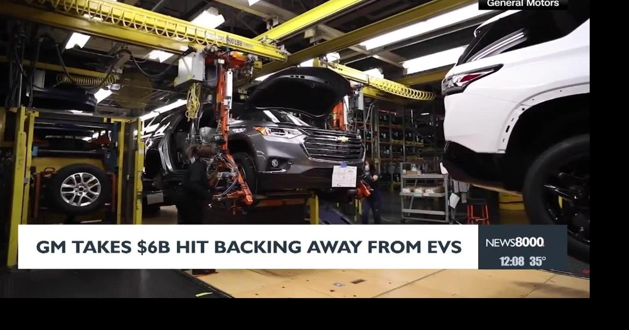 GM taking $6 billion hit after backing away from EV's | News | news8000.com