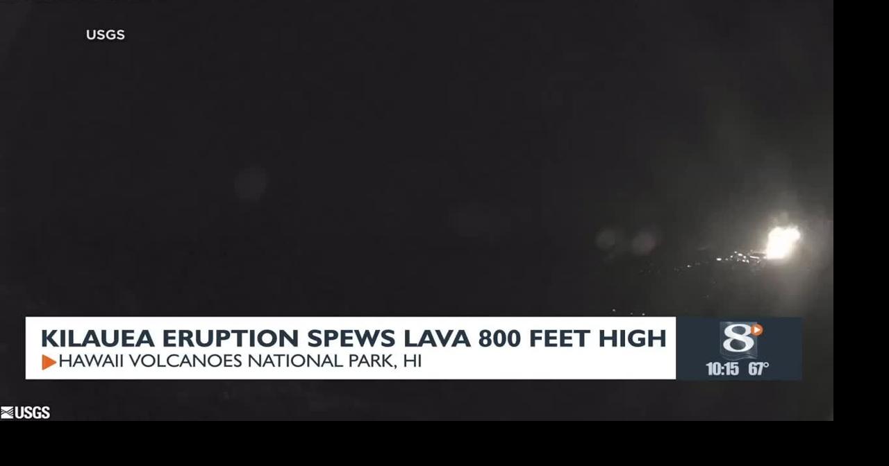 Kilauea eruption spews lava 800 feet high | News | news8000.com