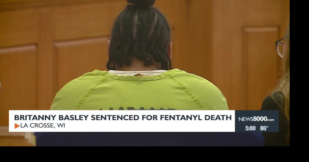 Brittany Basley sentenced for fentanyl death | News | news8000.com