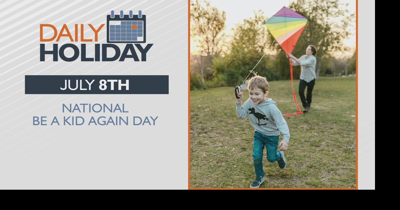 Daily Holiday – National be a kid again day | Features | news8000.com