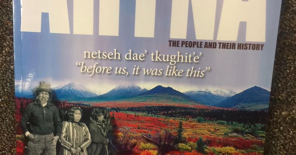 Book recounts Ahtna history through elders’ words | Kris Capps ...