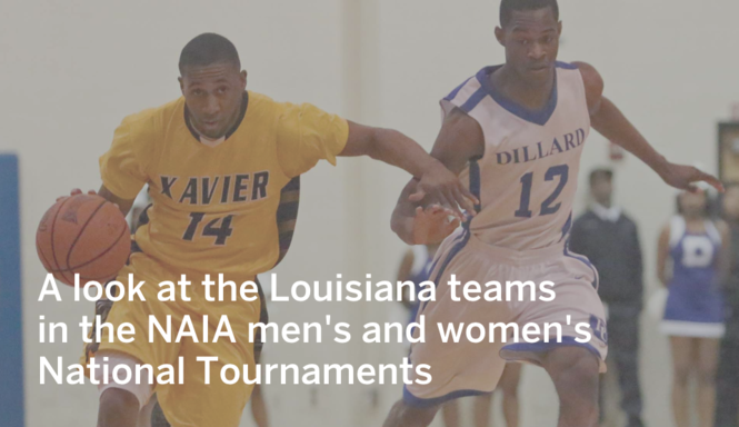 A look at the Louisiana teams in the NAIA men's and women's tournaments ...