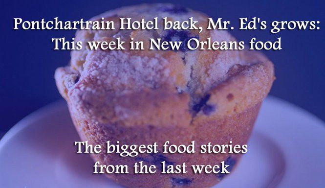 Pontchartrain Hotel returns, Mr. Ed's expands: This week in New Orleans ...