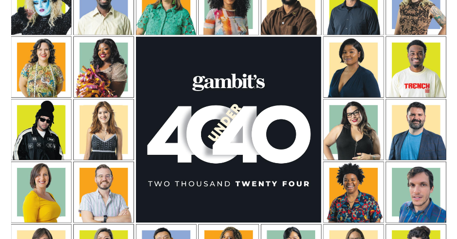 Gambit's 40 Under 40 | 2024 | Digital Edition | nola.com