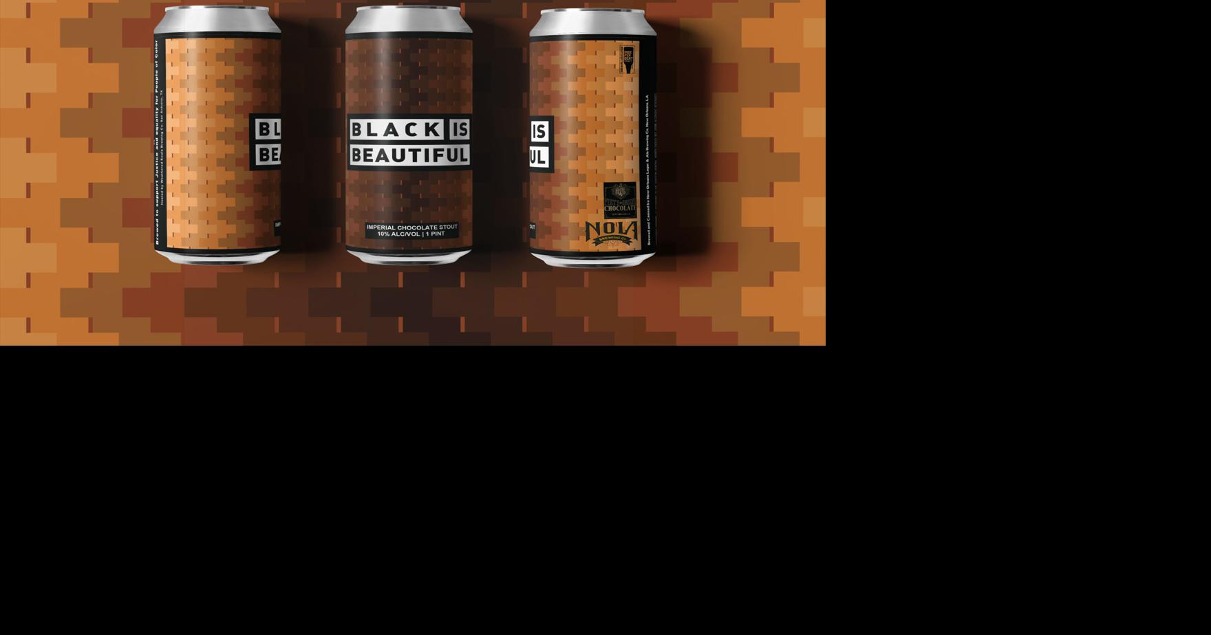 New Orleans-brewed Black Is Beautiful beers are now being released ...
