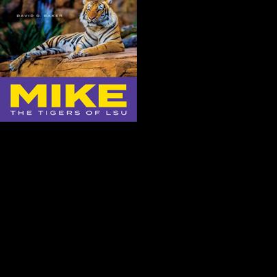 LSU Press releases 'Mike: The Tigers of LSU' | Entertainment/Life ...