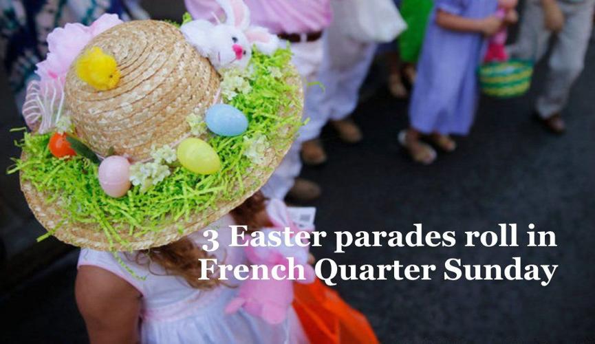 3 French Quarter Easter parades and more things to do in New Orleans ...