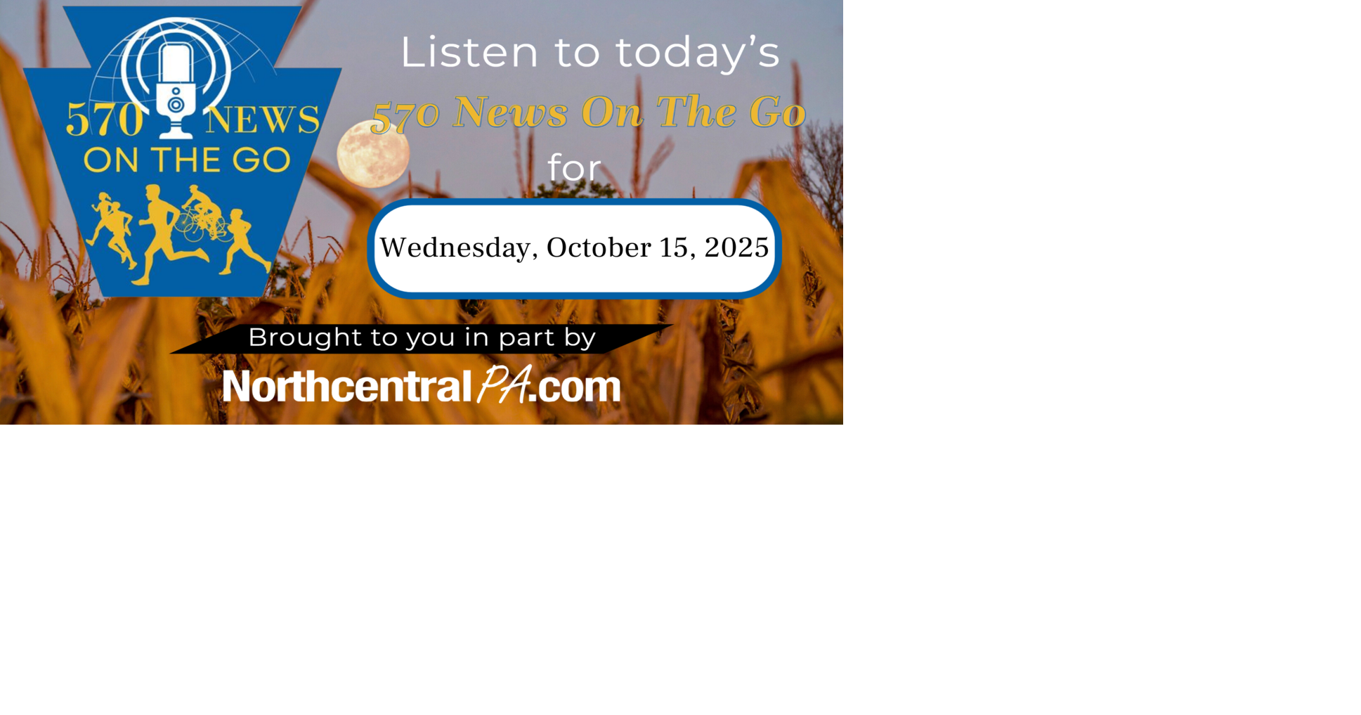 570 News on the Go: Oct. 15, 2025 | 570 News On The Go | northcentralpa.com
