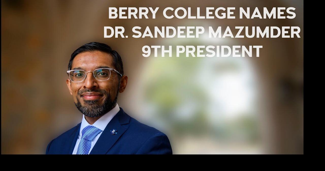 Berry College Names 9th President: Dr. Sandeep Mazumder ...