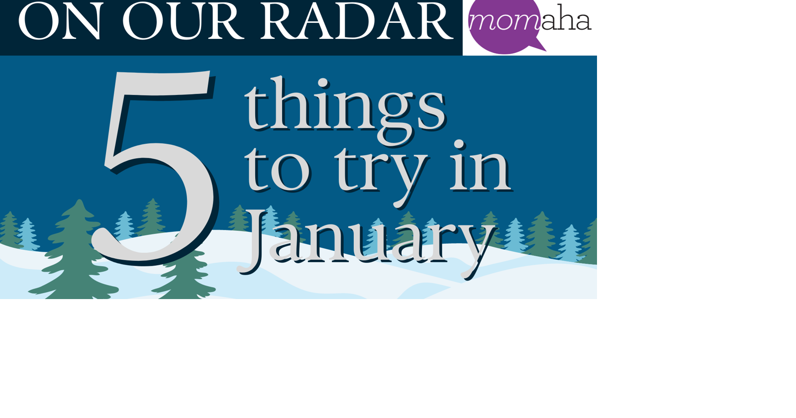 On Our Radar: 5 things Momaha testers said you need to try this January