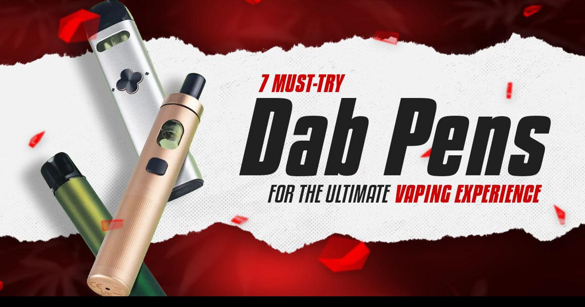 7 Must-Try Dab Pens for the Ultimate Vaping Experience | Cannabis ...