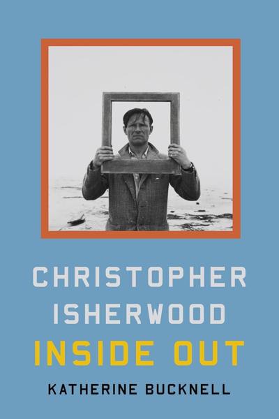 Katherine Bucknell writes definitive biography of Isherwood