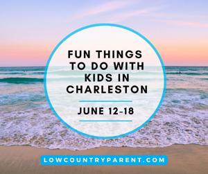 Fun things to do with kids in Charleston from June 12-18