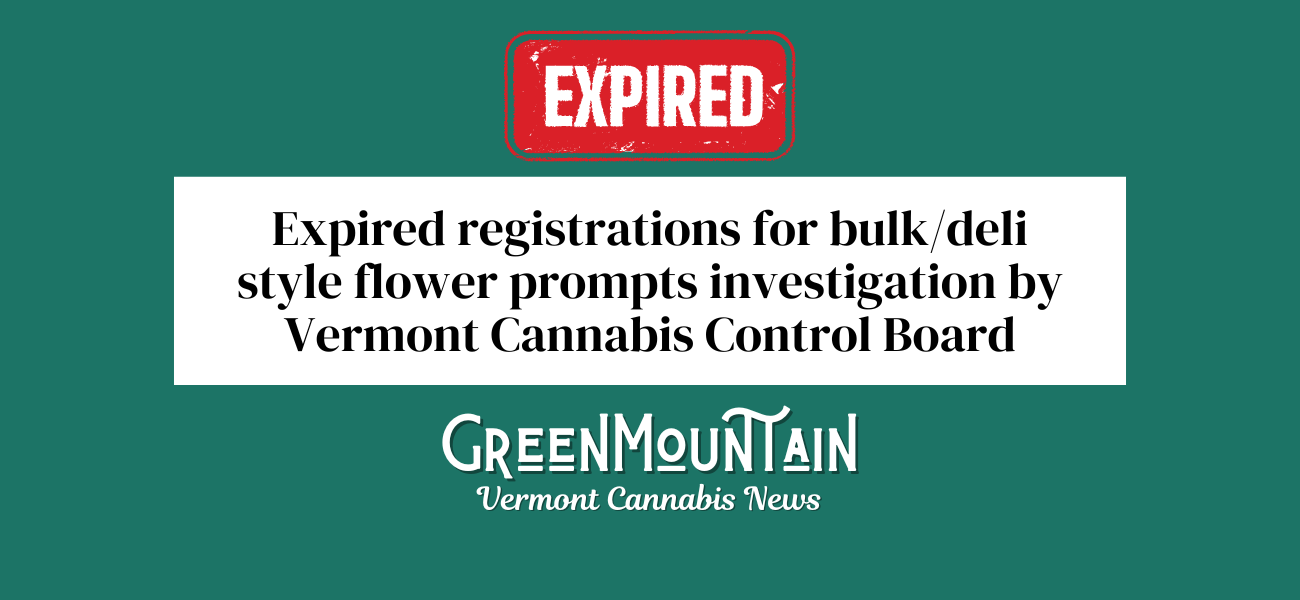 Expired registrations for bulk/deli style flower prompts investigation ...
