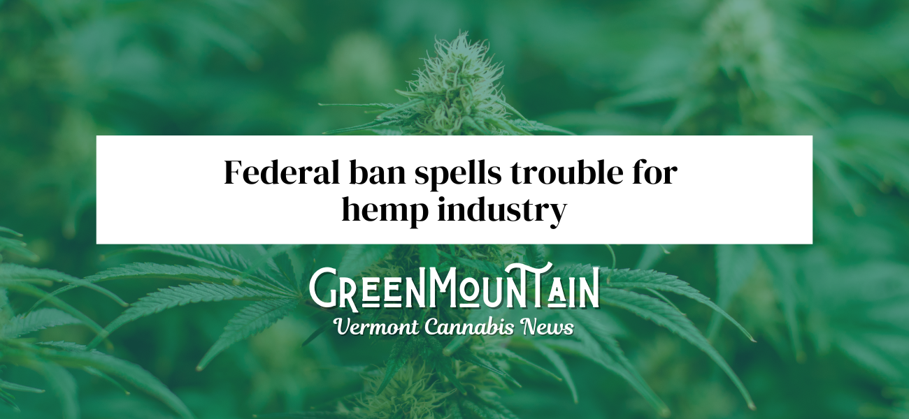 Federal ban spells trouble for hemp industry | GreenMountain Vermont ...