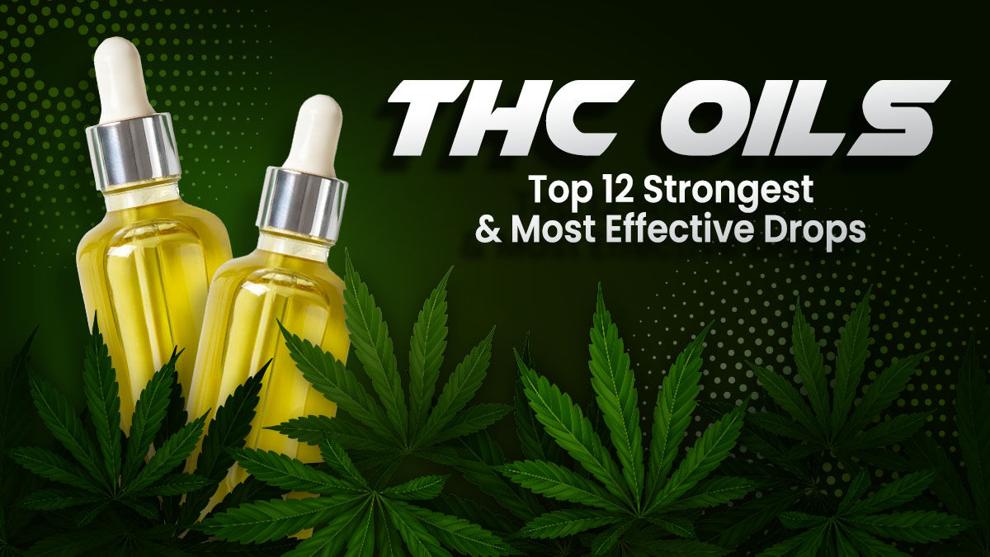 Best THC Oils: Top 12 Strongest & Most Effective Drops | Cannabis ...