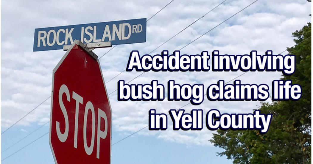 Update: Accident involving bush hog claims life in Yell County | Local ...