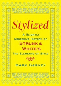 Stylized: A Slightly Obsessive History of Strunk & White's 'The ...