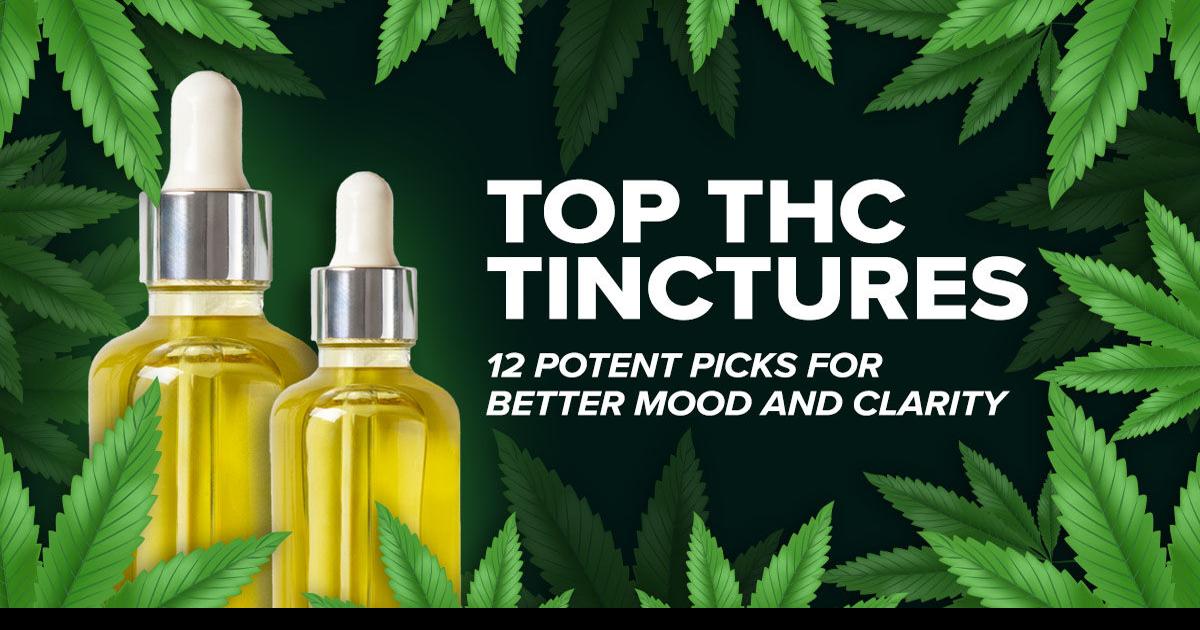 Top THC Tinctures: 12 Potent Picks for Better Mood & Clarity | Cannabis ...